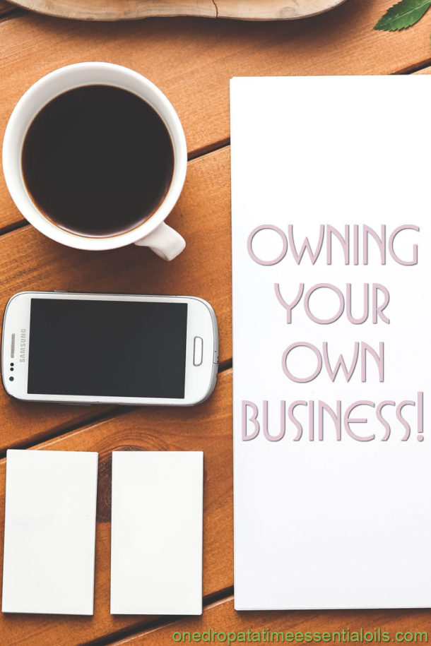 Owning Your Own Business | One Drop At A Time Essential Oils